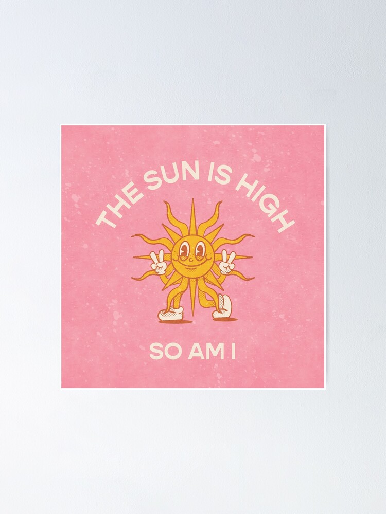 "The Sun is High so am I" Poster by Mara-Ayvazyan | Redbubble