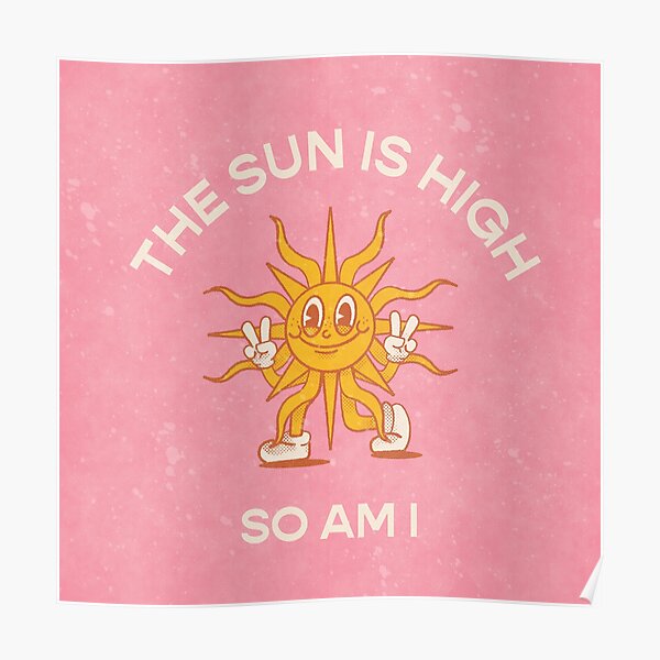 "The Sun is High so am I" Poster by Mara-Ayvazyan | Redbubble