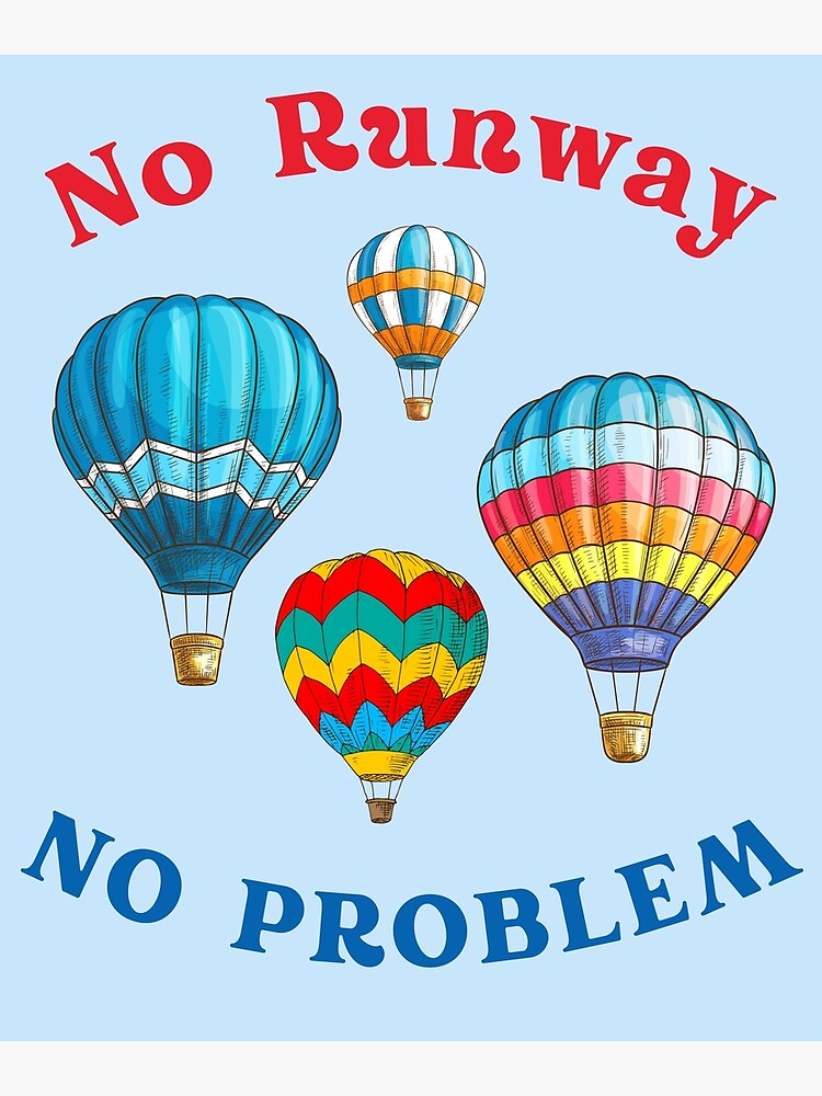 "No Runway No Problem design for balloons lover" Poster by Alieso ...