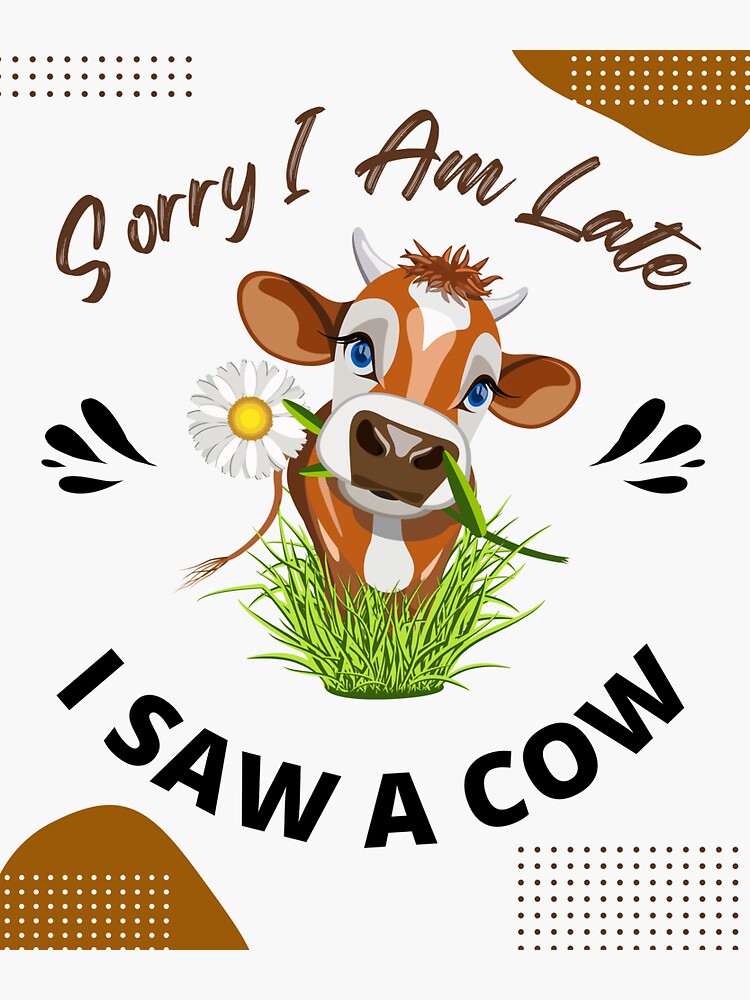 "Sorry I am late I saw a cow Funny Cow Lover Farmer Quote" Sticker by ...