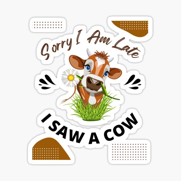 "Sorry I am late I saw a cow Funny Cow Lover Farmer Quote" Sticker by ...