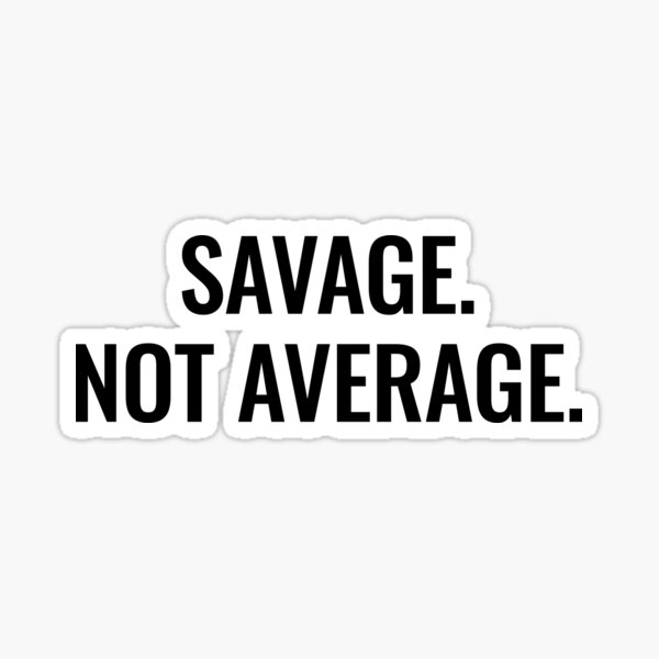 "Savage, not average" Sticker by TobiasBPetersen | Redbubble