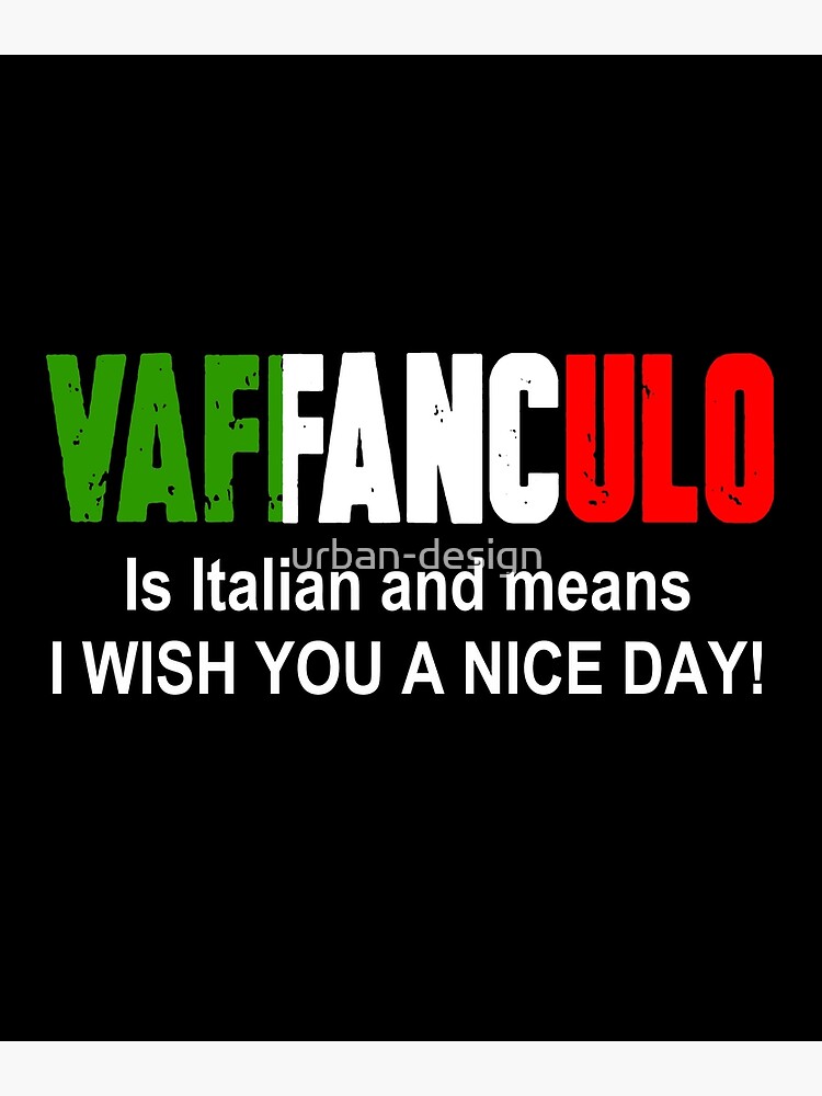 "VAFFANCULO is Italian and means: I wish you a nice day!" Art Print for ...
