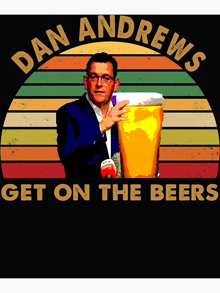 "Daniel Andrews Get On The Beers " Poster by JeffreySundet7 | Redbubble