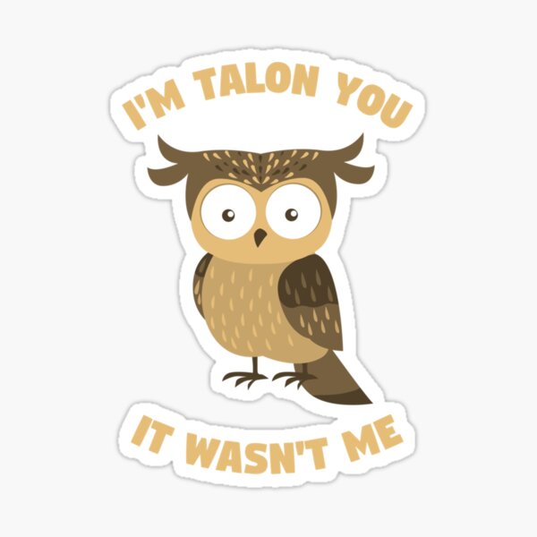 "I_m Talon You It Wasn_t Me Pun Wet Owl Text Meme 2022 " Sticker by ...
