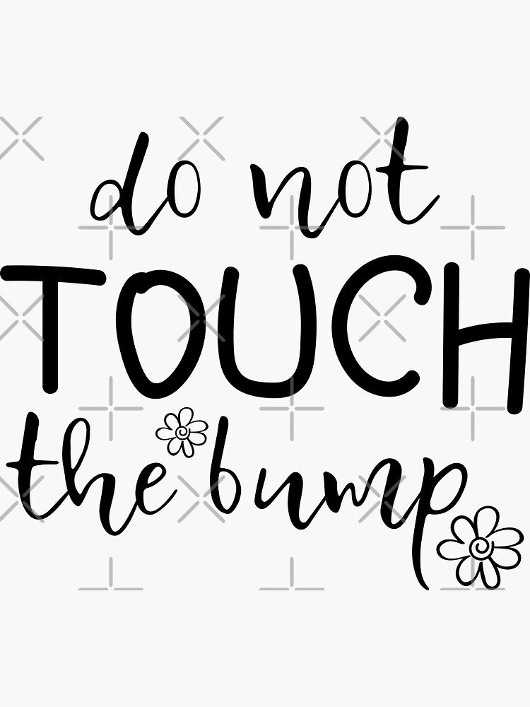 "Do not Touch the Bump" Sticker by TheJawShop | Redbubble