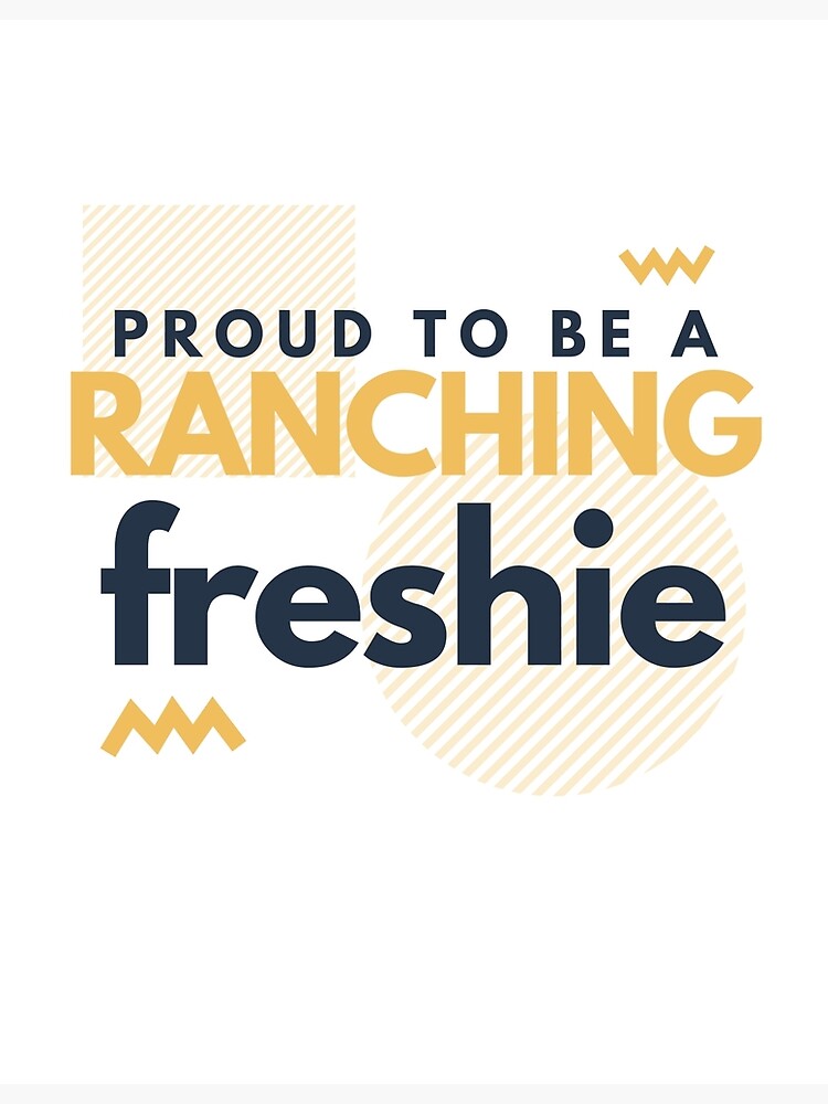 "Proud to be a RANCHING freshie" Poster for Sale by mamaloudesigns ...