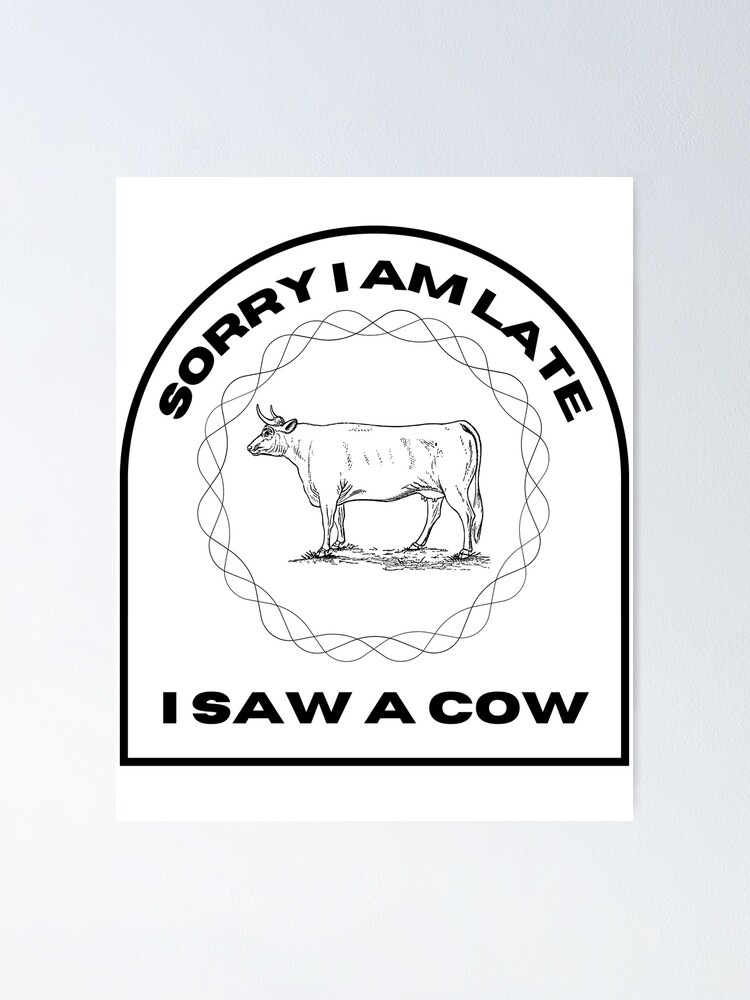 "Sorry I Am Late I Saw a Cow" Poster for Sale by BookOfE | Redbubble