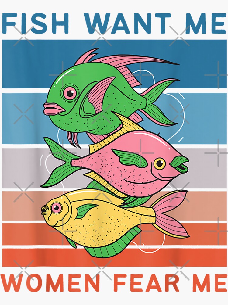 "Fish Want Me Women Fear Me, fish fear gifts" Sticker by Justebegood ...