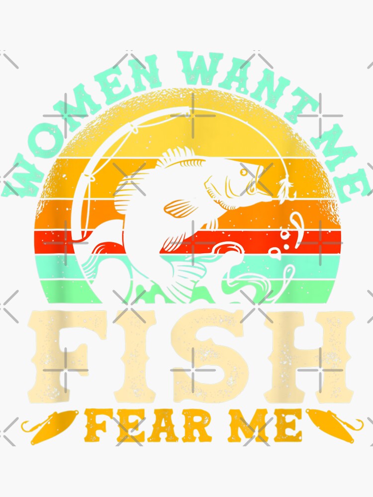 "Fish Want Me Women Fear Me, fish fear gifts" Sticker by Justebegood ...