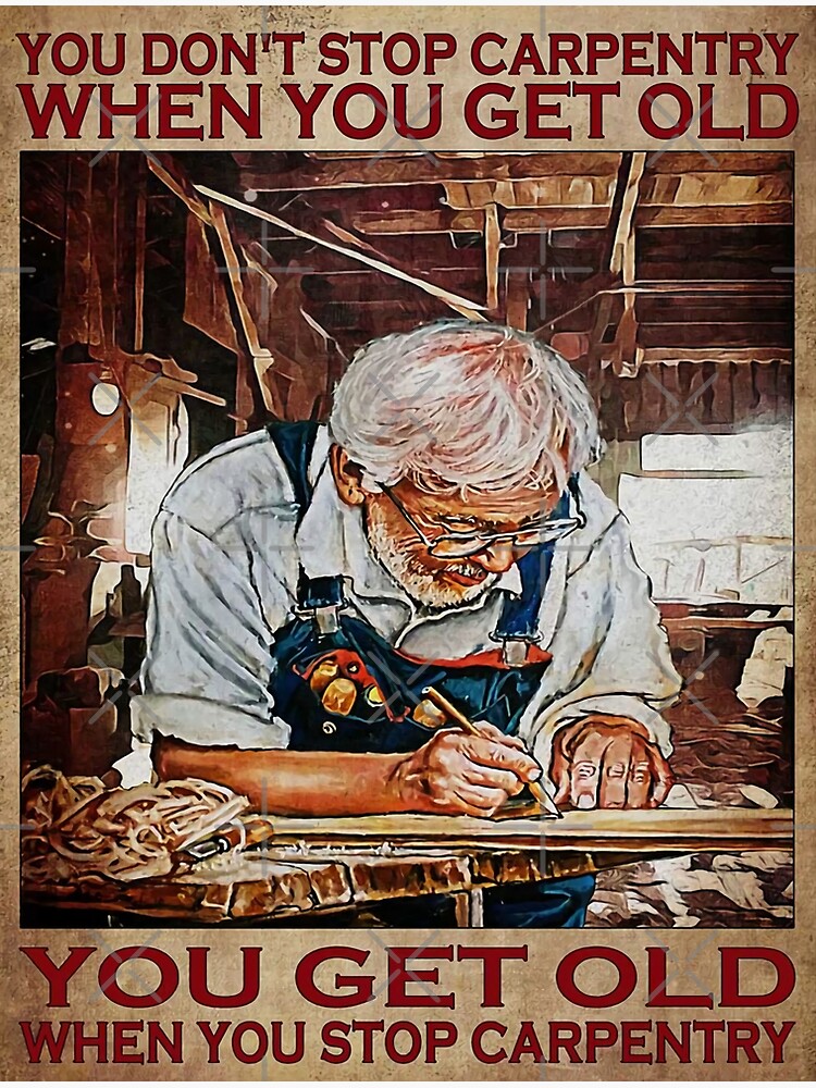 "old man carpenter carpenters gift you dont stop carpentry meaning ...