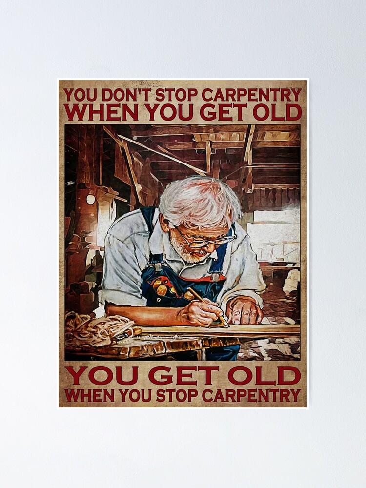 "old man carpenter carpenters gift you dont stop carpentry meaning ...