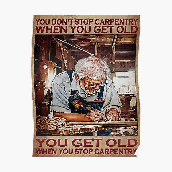 "old man carpenter carpenters gift you dont stop carpentry meaning ...