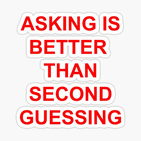 "Asking is Better than Second Guessing | statement shirt" Sticker for ...