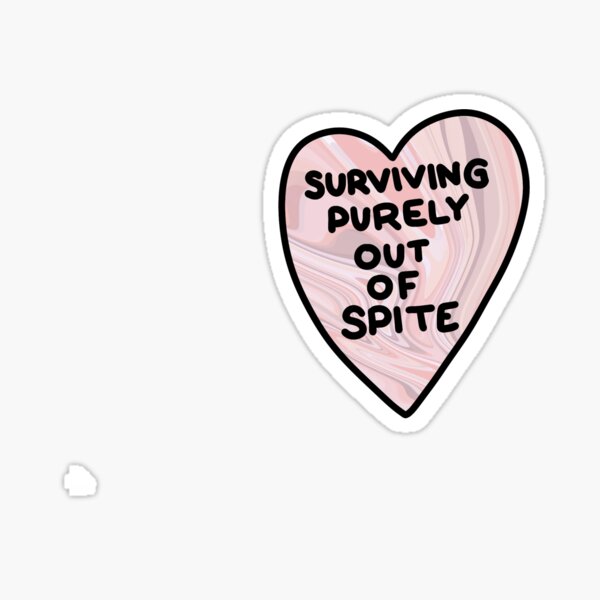 "surviving out of spite " Sticker by nurseratchetart | Redbubble