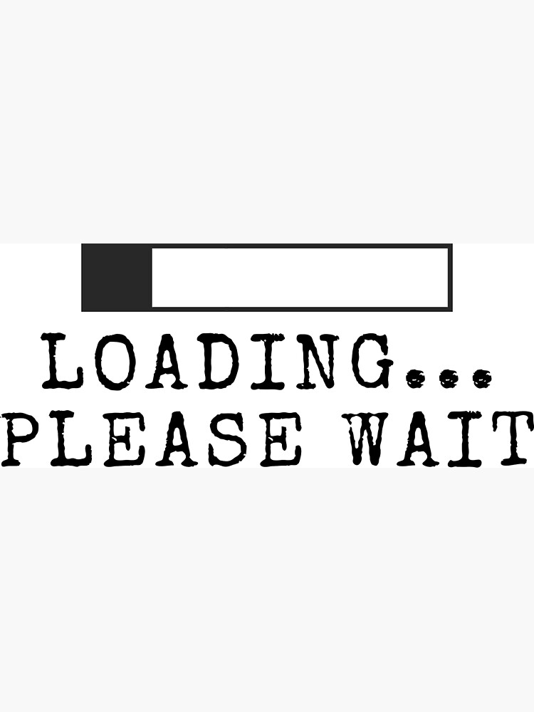"Loading... Please Wait Black" Poster for Sale by ProjectPrintt | Redbubble