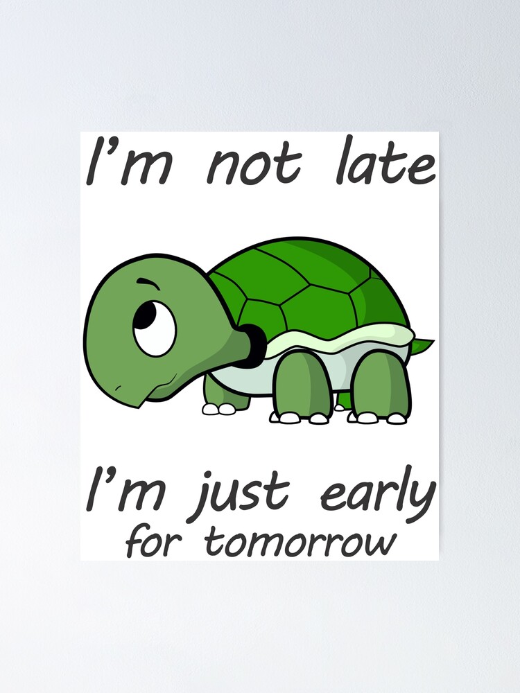"Late Turtle Funny Pet" Poster by filippemoraes | Redbubble