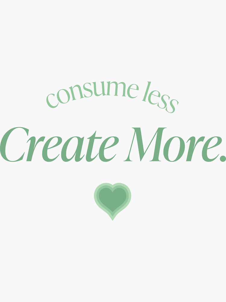 "Consume less create more" Sticker by Sgdesignss | Redbubble