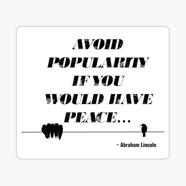 "Avoid popularity if you would have peace - Abraham Lincoln" Sticker by ...