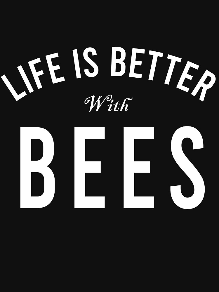 "Life is Better With Bees Sarcastic Dark Humor Tee Funny Meme" T-shirt ...