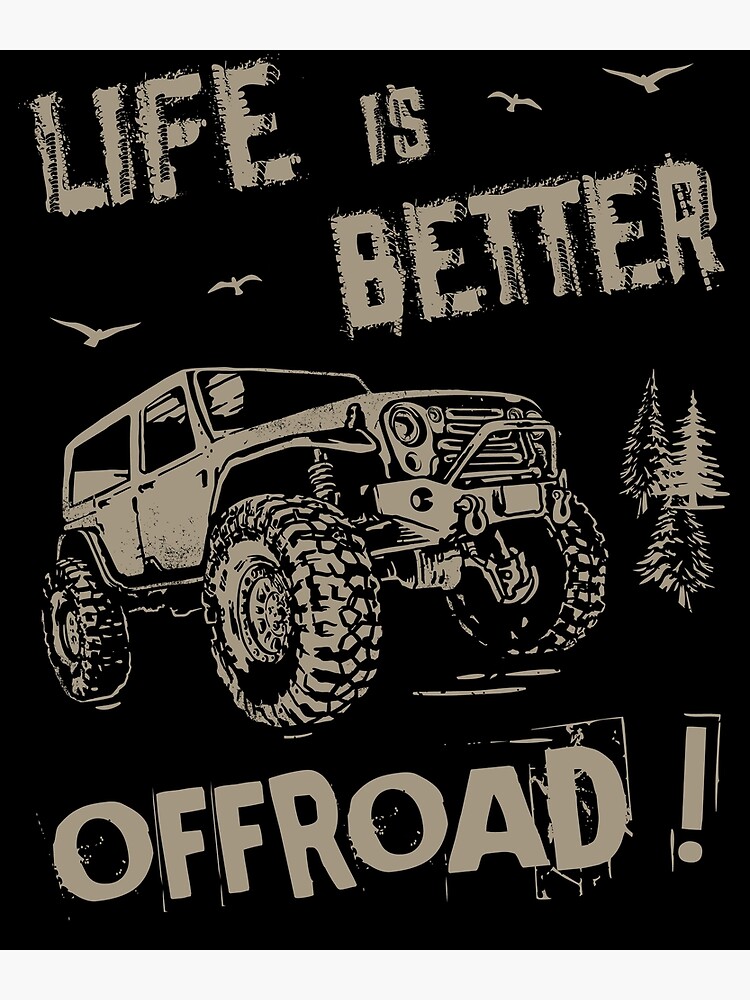 "Off-road 4x4 Life Is Better Offroad -Adventure 4WD" Poster for Sale by ...