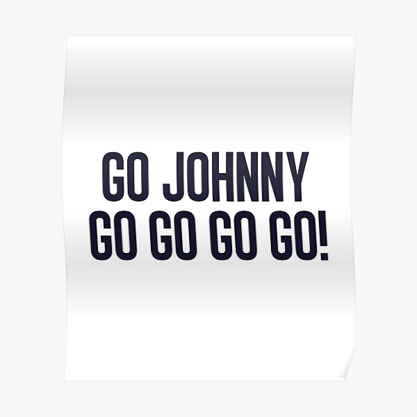 "GO JOHNNY GO GO GO GO!" Poster for Sale by art-fox | Redbubble