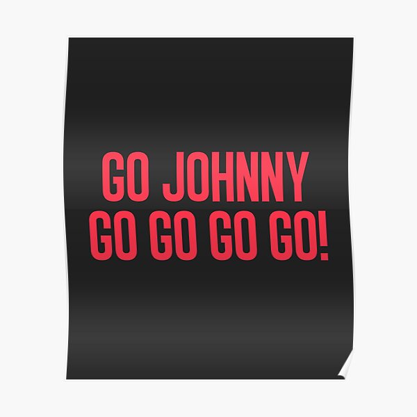 "GO JOHNNY GO GO GO GO!" Poster for Sale by art-fox | Redbubble