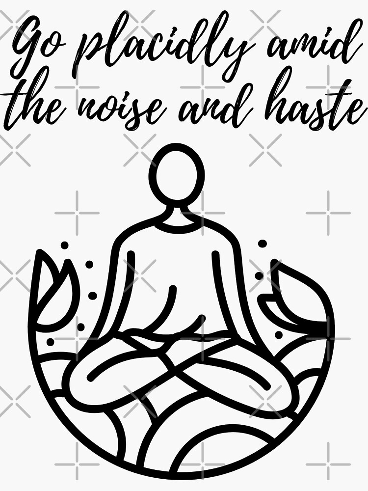 "Go placidly amid the noise and haste" Sticker by Lilac225769 | Redbubble