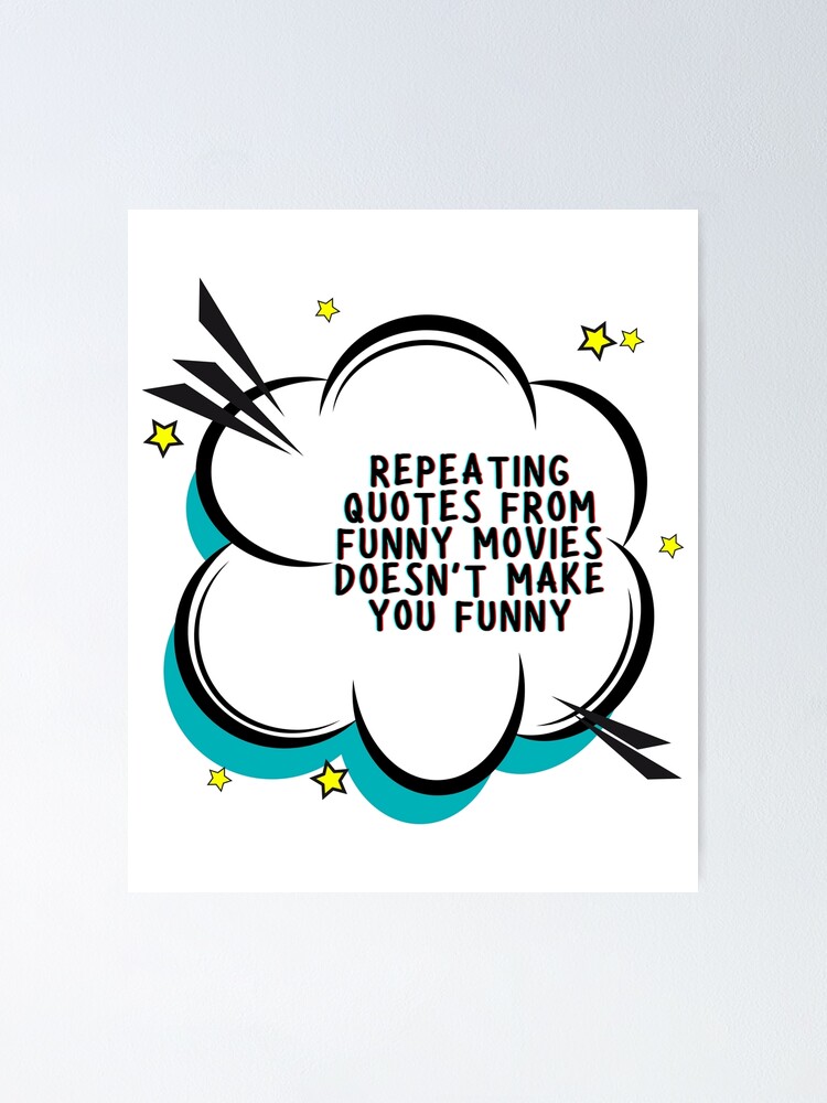 "Repeating Quotes From Funny Movies Doesn't Make You Funny - Humorous ...
