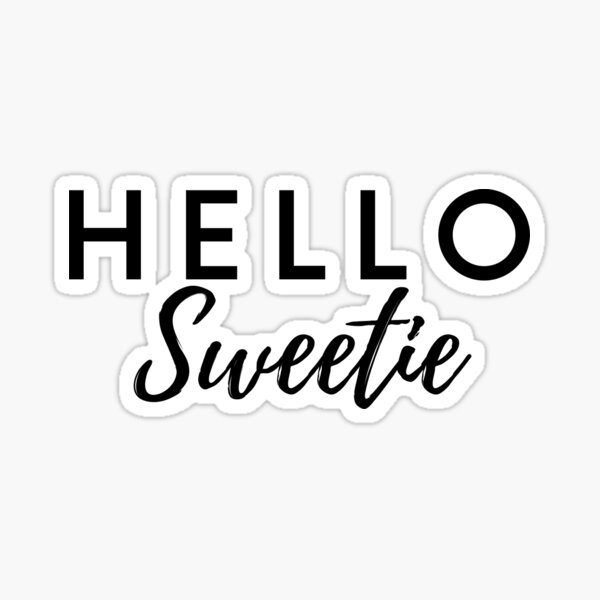 "Hello Sweetie - Black Text" Sticker by 100Shipper | Redbubble