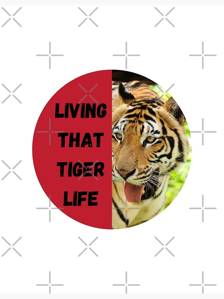 "living that tiger life" Poster for Sale by DoraHappy | Redbubble