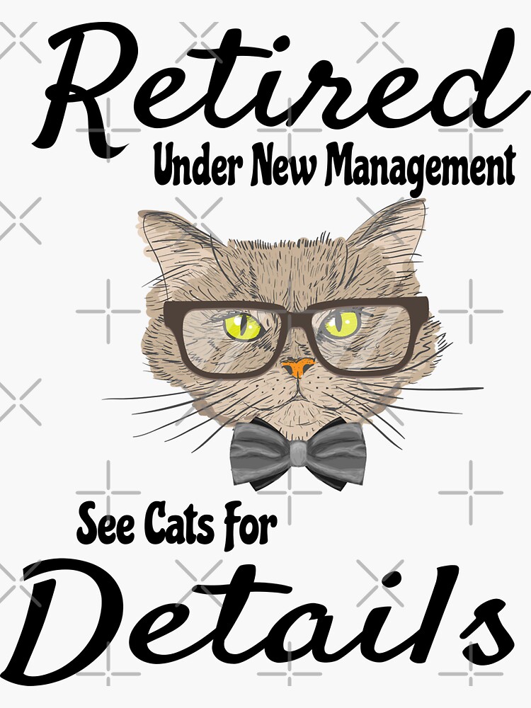 "Retired Under New Management See Cats For Details" Sticker by ...