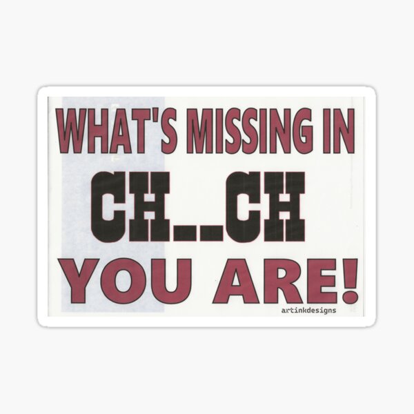 "What's Missing in CHURCH You Are"" Sticker for Sale by artinkdesigns ...