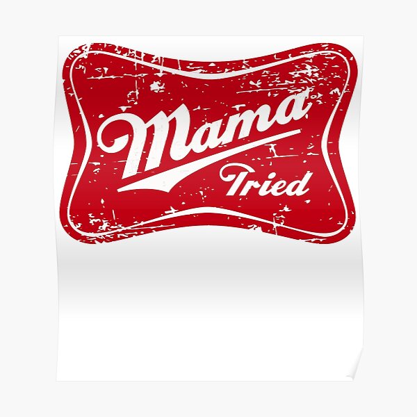 "Mama Tried" Poster for Sale by LeviOldKing | Redbubble