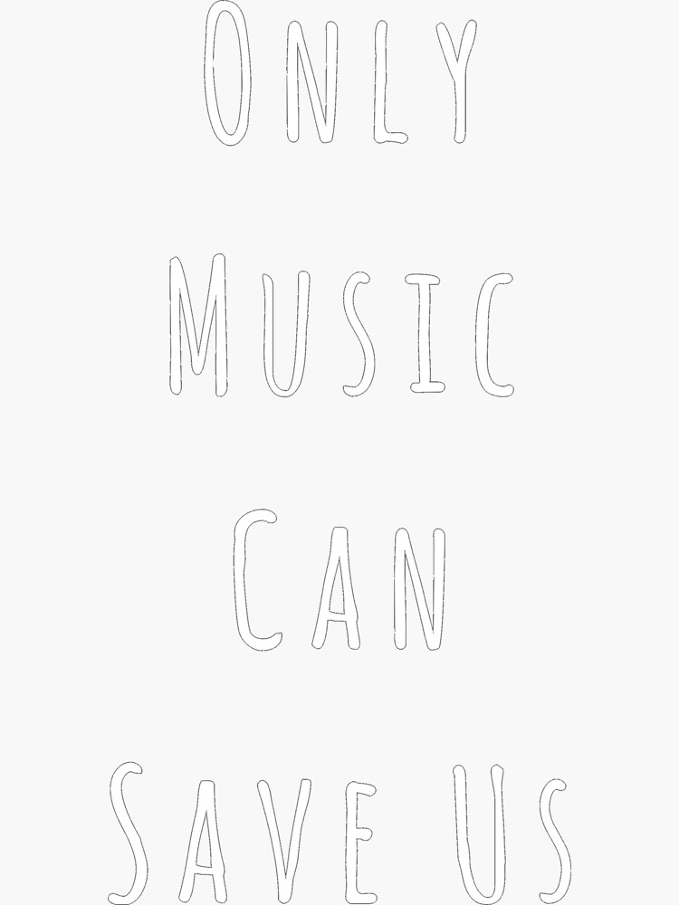"Only Music Can Save Us" Sticker for Sale by Momente | Redbubble