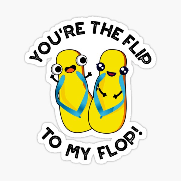 "You're The Flip To My Flop Funny Slipper Pun" Sticker for Sale by ...