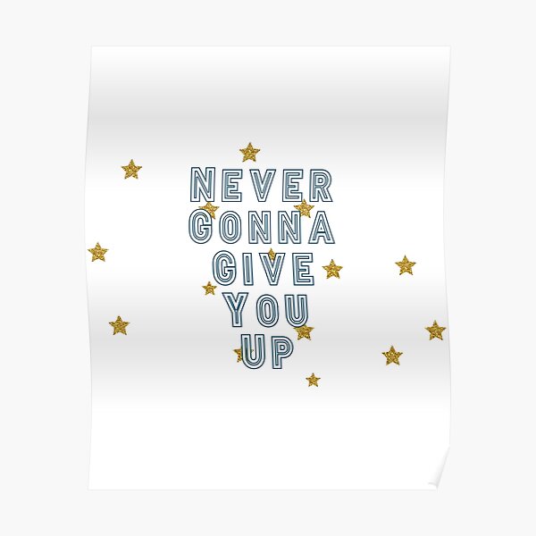 "Never Gonna Give You Up Text + Stars" Poster for Sale by KMGraphics99 ...
