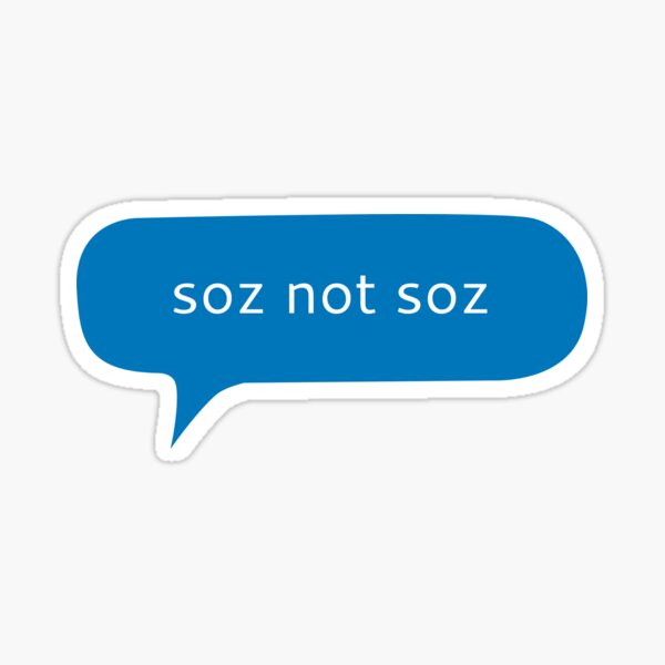 "Soz not Soz funny text message" Sticker by WordFandom | Redbubble