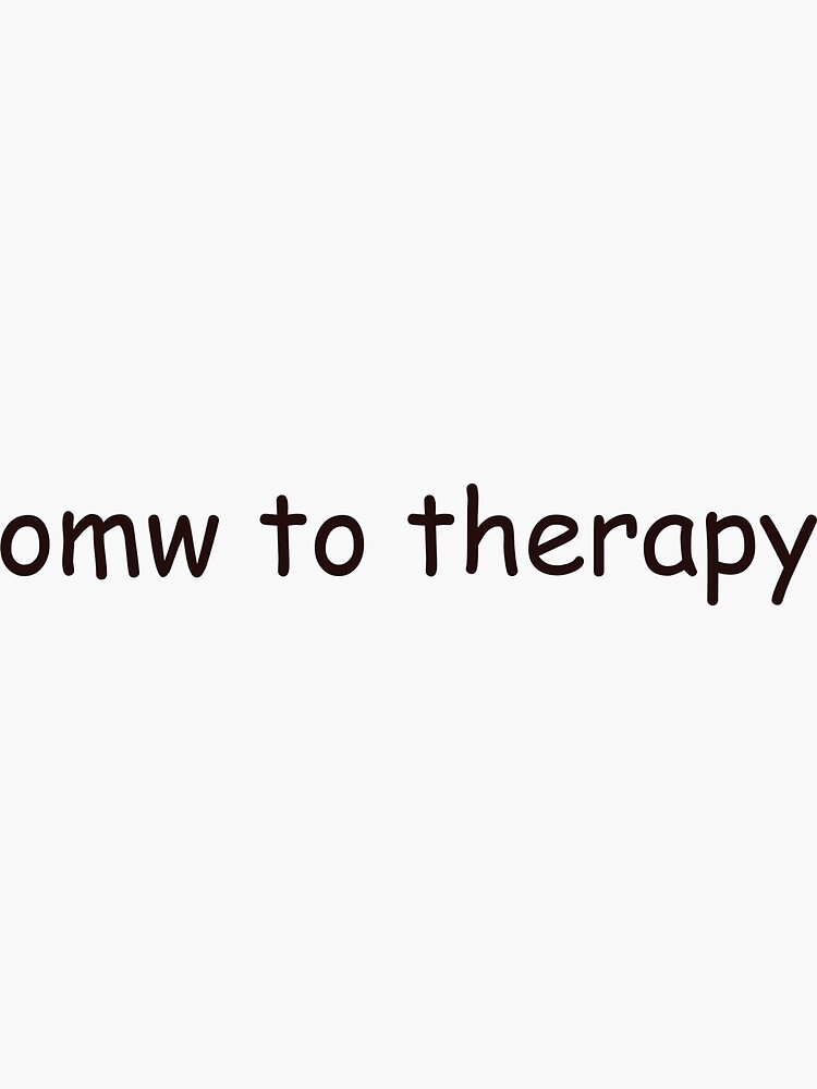 "omw to therapy" Sticker by tiffanyotr | Redbubble