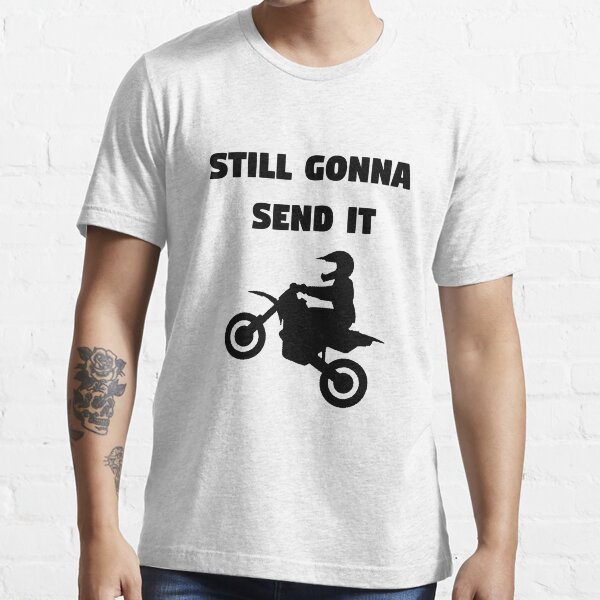 "still gonna send it" T-shirt for Sale by BreathtakingBob | Redbubble ...