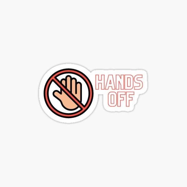 "Hands off Sticker" Sticker for Sale by rozyhaynestaylo | Redbubble