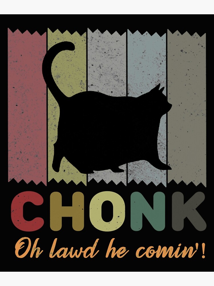 "Funny Chonk Vintage Cat Oh Lawd He Comin Meme" Poster for Sale by DanXuanFG | Redbubble