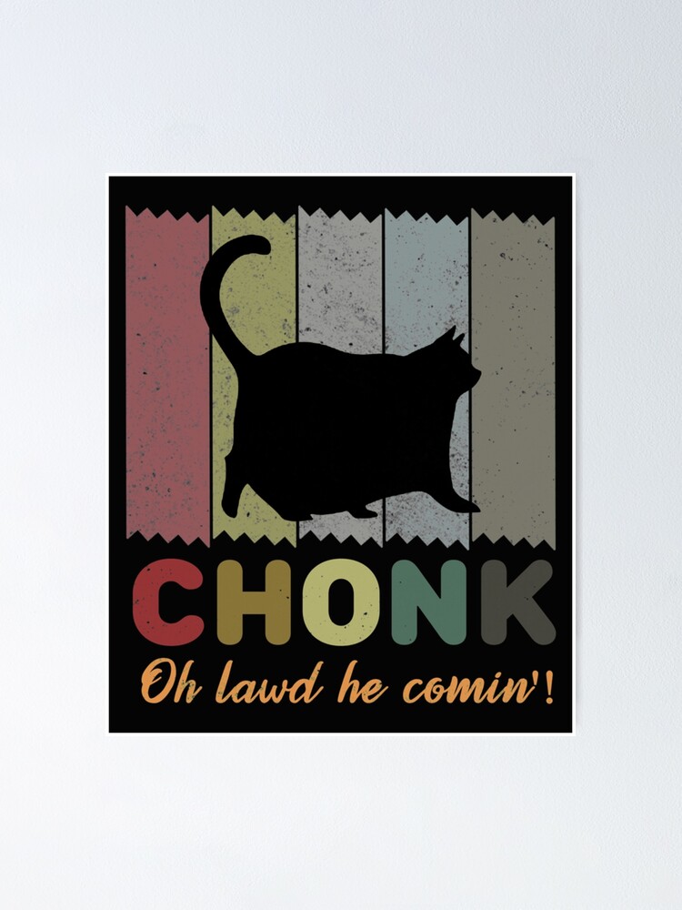 "Funny Chonk Vintage Cat Oh Lawd He Comin Meme" Poster for Sale by ...