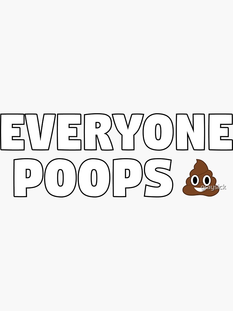 "Everyone Poops!" Sticker for Sale by graysick | Redbubble
