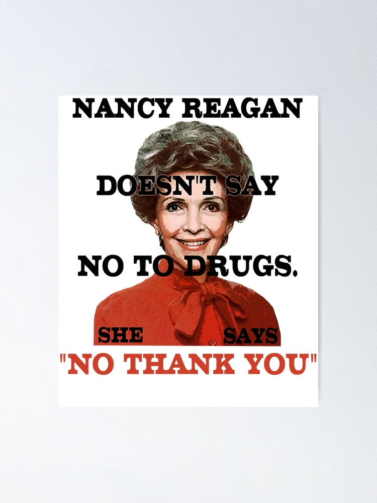 "Nancy Reagan Doesn't Say No to Drugs" Poster for Sale by rippyshbarcus ...