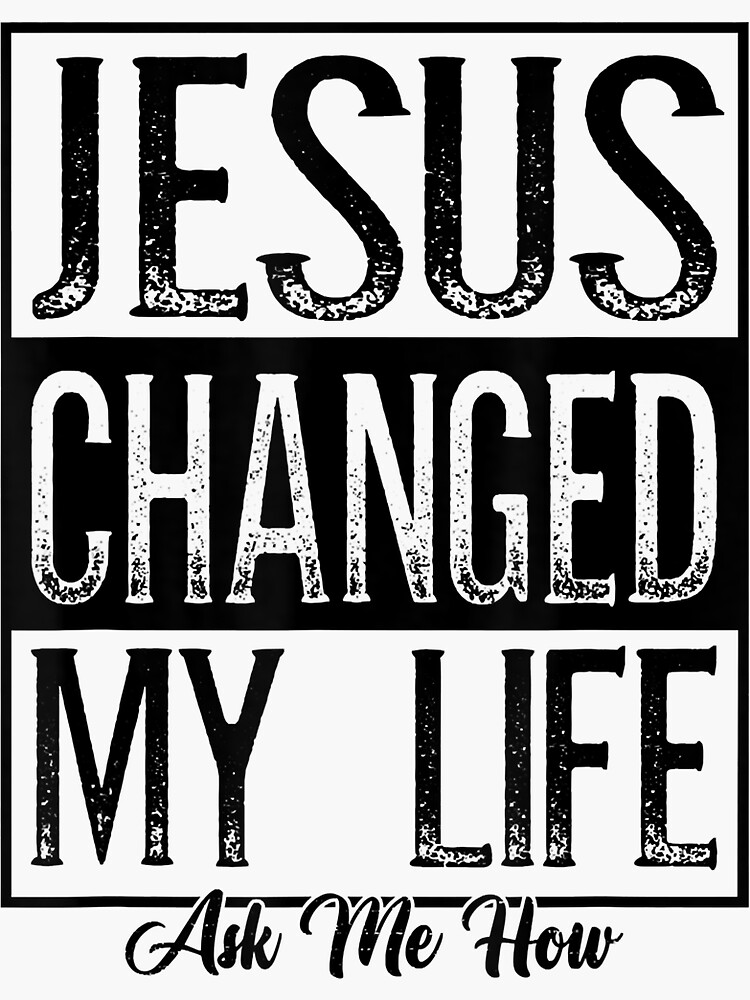 "Jesus Changed My Life Asked Me How Christ Devotee Jesus T-Shirt ...