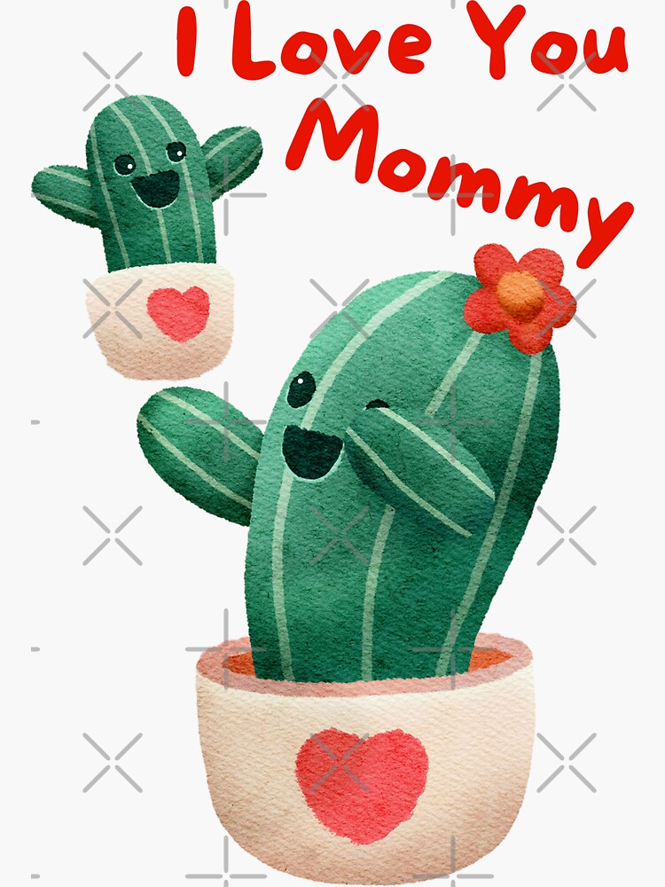 "Cute and kawaii cactus, I love you mommy." Sticker by WhaleSharkShop ...