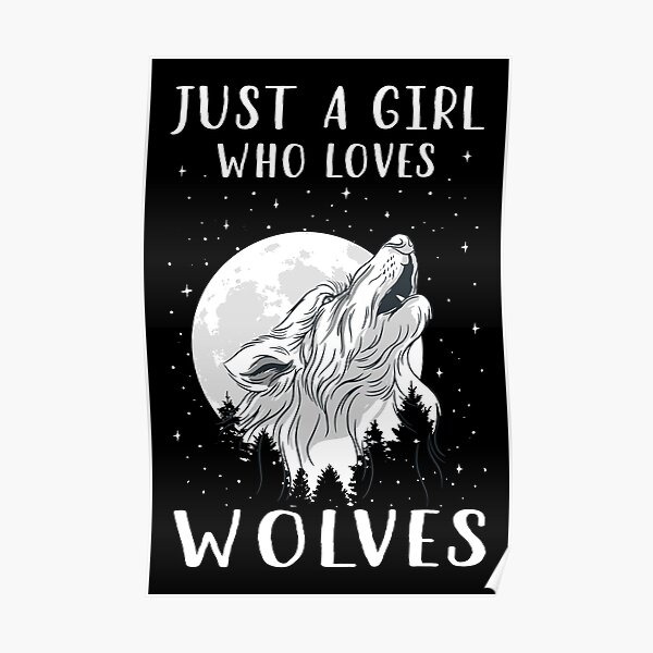 "Just A Girl Who Loves Wolves III" Poster for Sale by lemon-pepper ...