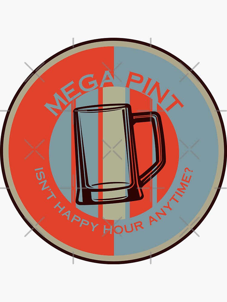 "Mega Pint Isn't Happy Hour Anytime" Sticker by Stickerm4ni4 | Redbubble