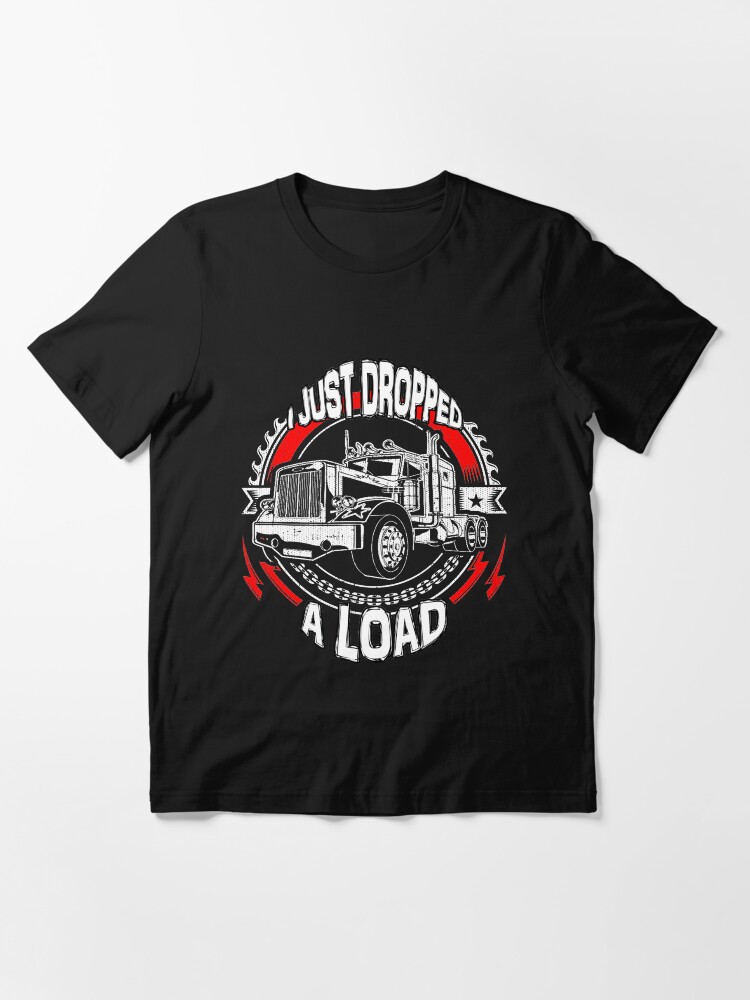 "I Just Dropped A Load" T-shirt for Sale by wrestletoys | Redbubble ...